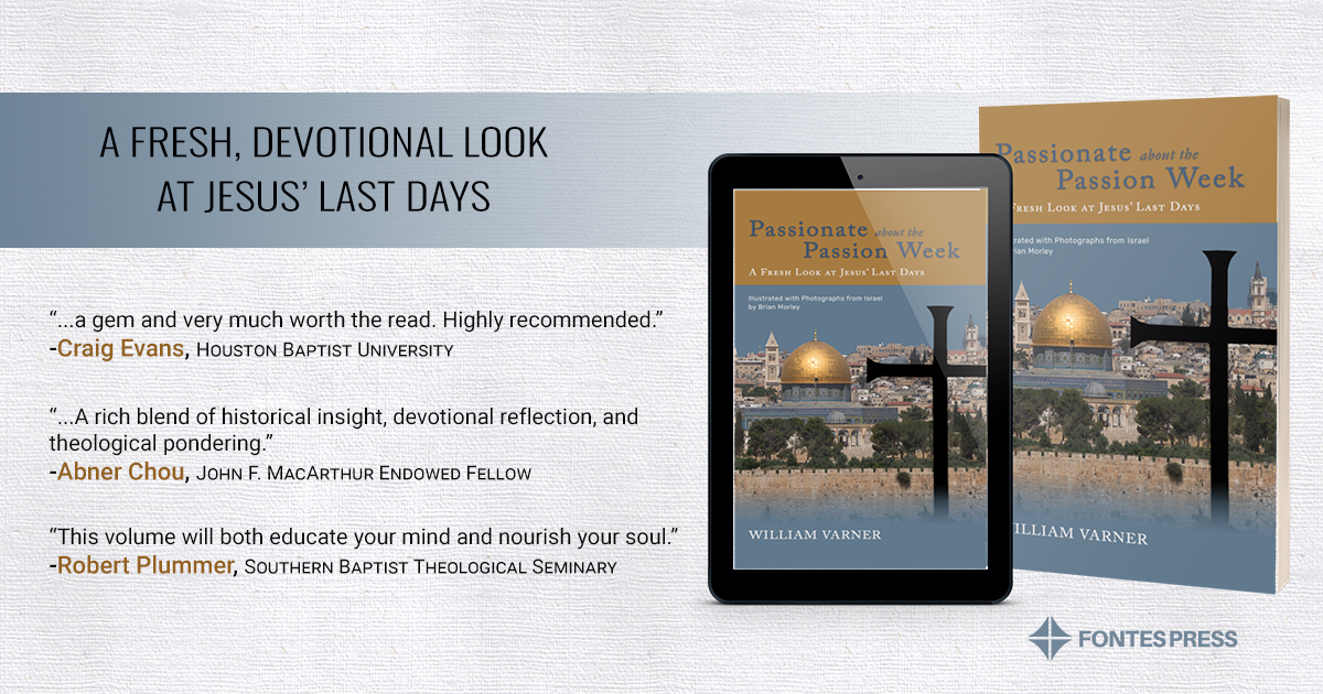 Passionate about the Passion Week: A Fresh Look at Jesus' Last Days ...