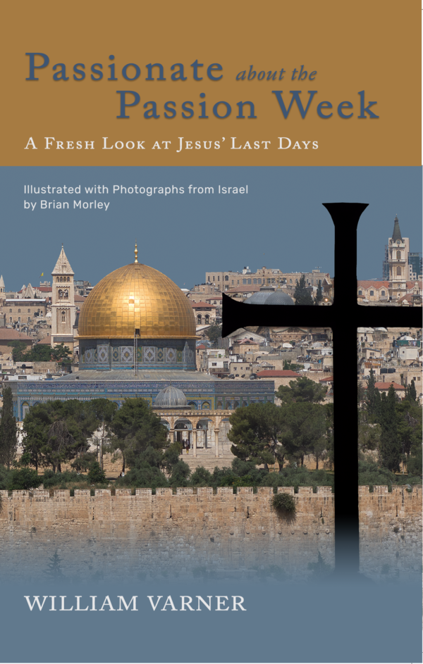 Passionate about the Passion Week: A Fresh Look at Jesus’ Last Days ...